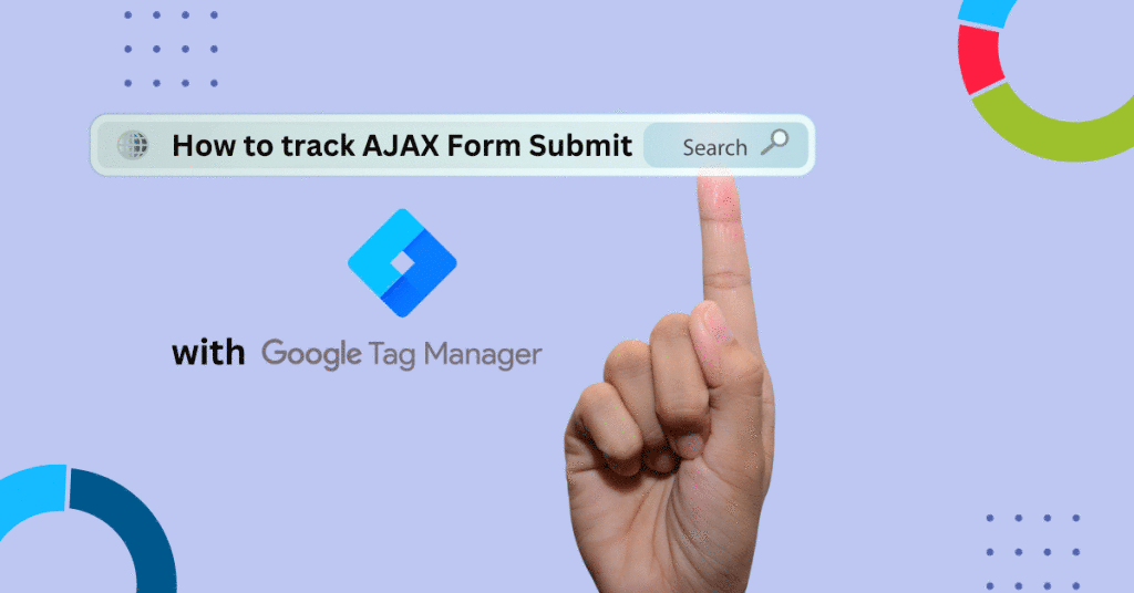 Tracking AJAX Form Submissions With Google Tag Manager: A Step-by-Step ...